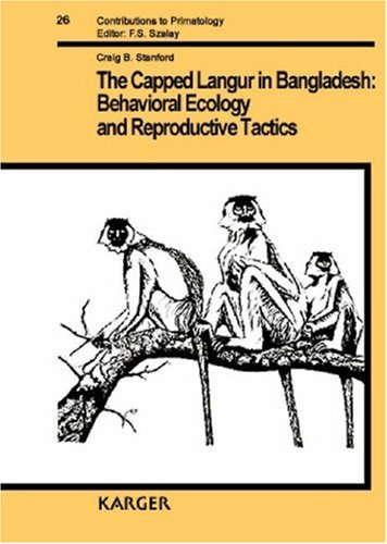 The Capped Langur in Bangladesh: Behavioral Ecology and Reproductive ...