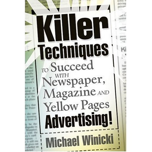 Killer Techniques to Succeed with Newspaper, Magazine and Yellow Pages ...