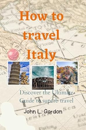 How to travel Italy: Discover the Ultimate Guide to Superb Travel ...