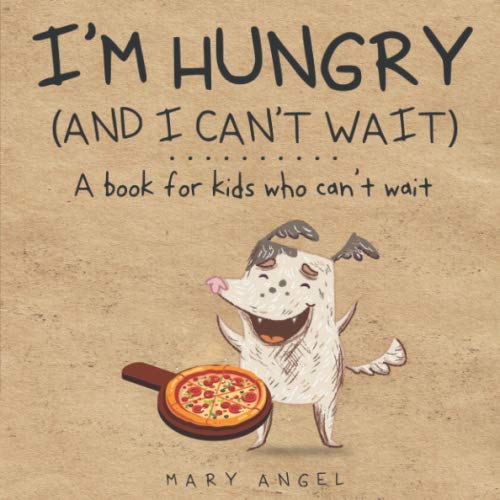 Amazon.com: I'm Hungry (and I Can't Wait): A book for kids who can't ...