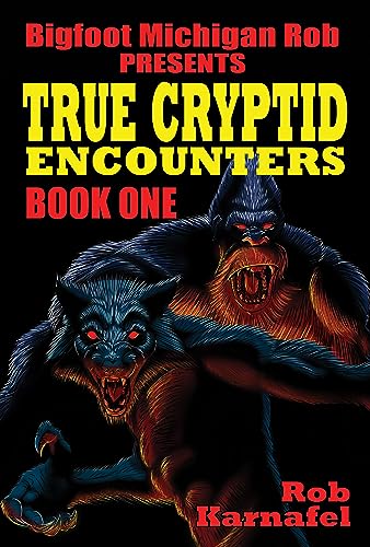 Amazon.com: Bigfoot Michigan Rob Presents: True Cryptid Encounters: Book One eBook : Karnafel ...