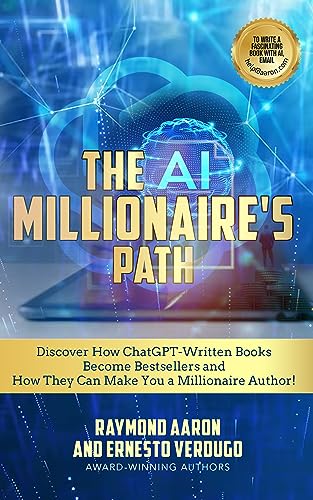 THE AI MILLIONAIRE’S PATH: Discover How ChatGPT‐Written Books Become Bestsellers and How They ...