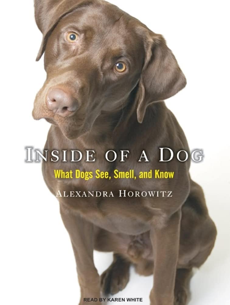 Inside of a Dog: What Dogs See, Smell, and Know: Horowitz, Alexandra ...