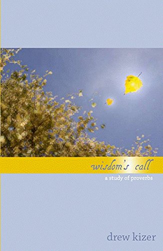 Wisdom's Call: A Study of Proverbs: Drew Kizer: 9780972589420: Amazon ...