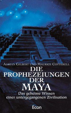 Die Prophezeiungen der Maya : Gilbert, Adrian/ Cotterell, Maurice ...