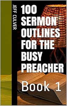 100 Sermon Outlines for the Busy Preacher: Book 1 (Easy Sermon Outlines ...