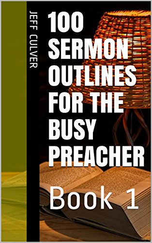 100 Sermon Outlines for the Busy Preacher: Book 1 (Easy Sermon Outlines ...