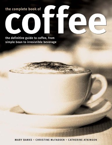 Complete Book of Coffee: The definitive guide to coffee, from simple ...