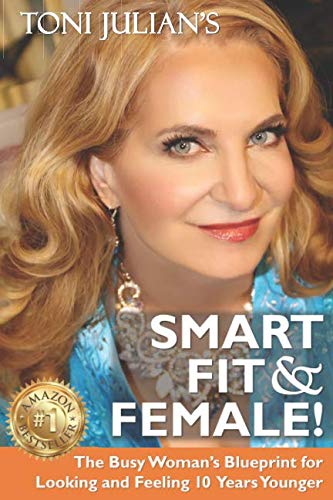 SMART, FIT & FEMALE!: The Busy Woman’s Blueprint for Looking and ...