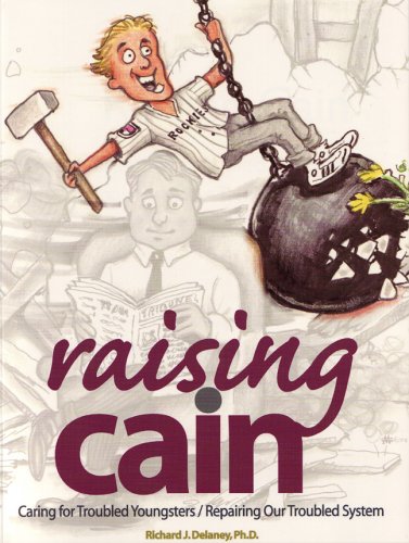 Raising Cain: Caring for Troubled Youngsters/repairing Our Troubled ...