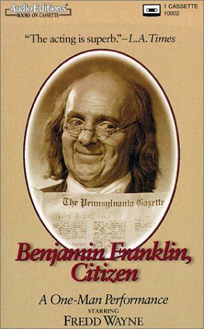 Benjamin Franklin, Citizen: A One-Man Performance: Fredd Wayne, Fredd Wayne: 9781572700024 ...