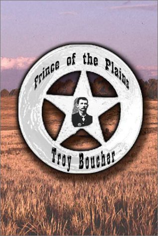 Prince of the Plains: Boucher, Troy: 9781589392045: Amazon.com: Books