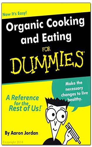 Organic Cooking & Eating For Dummies: How to make the necessary changes ...