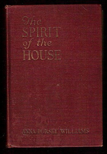 The Spirit of the House: Williams, Anna Dorsey (Mrs. Alyn Williams ...