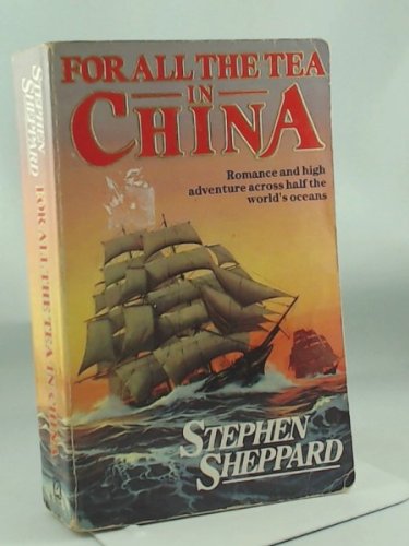 FOR ALL THE TEA IN CHINA: Sheppard, Stephen: 9780099635604: Amazon.com ...