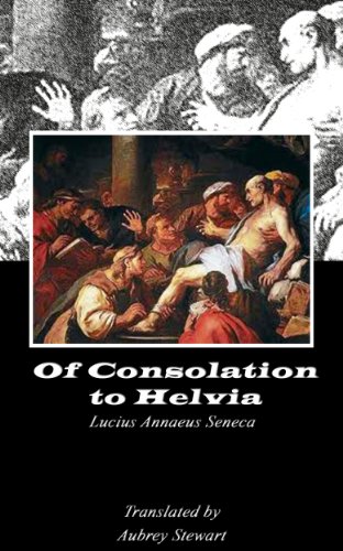Of Consolation to Helvia (Annotated) eBook : Seneca, Lucius Annaeus ...