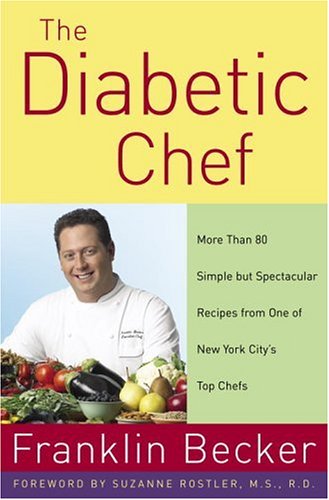 The Diabetic Chef: More Than 80 Simple but Spectacular Recipes from One ...