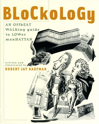 Blockology: An Offbeat Walking Guide to Lower Manhattan: Kaufman ...