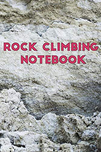 Rock Climbing Notebook: Journal for rock climbers, free climbers ...