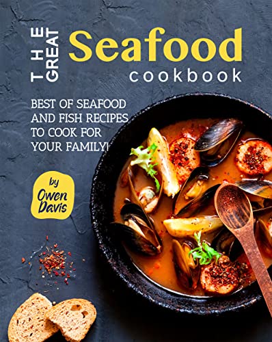 The Great Seafood Cookbook: Best of Seafood and Fish Recipes to Cook ...