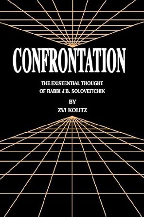 Confrontation: The Existential Thought of Rabbi J. B. Soloveitchik ...