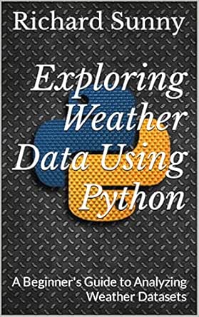 Amazon.com: Exploring Weather Data Using Python: A Beginner's Guide to ...