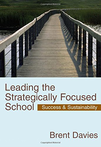Leading the Strategically Focused School: Success and Sustainability ...