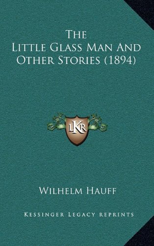 The Little Glass Man And Other Stories (1894): Hauff, Wilhelm ...