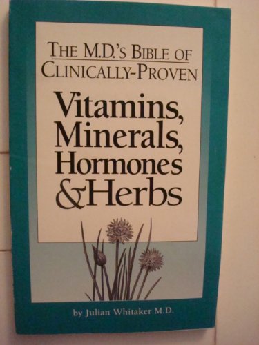 The M.D's Bible Of Clinically-Proven Vitamins, Minerals, Hormones ...