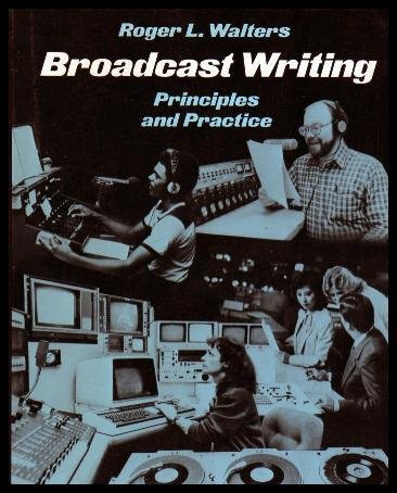 Broadcast writing: Principles and practice: Roger L. Walters ...