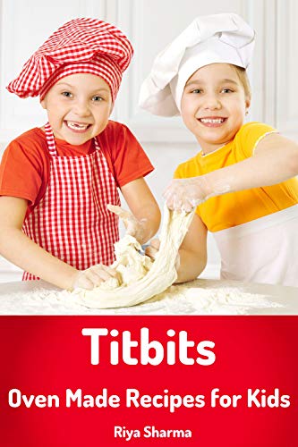 Titbits: Oven Made Recipes for Kids eBook : Sharma, Riya: Amazon.in ...