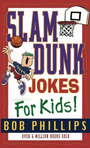 Slam Dunk Jokes for Kids: Phillips, Bob: 9780736913461: Amazon.com: Books