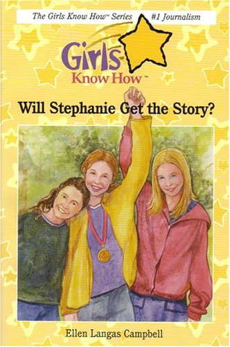 Will Stephanie Get the Story? (Girls Know How): Campbell, Ellen Langas ...