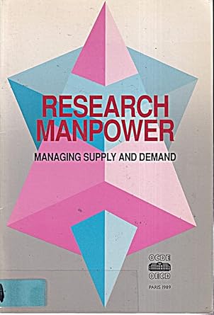 Research Manpower: Managing Supply and Demand: Organization for ...