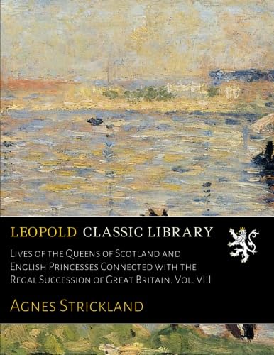 Lives of the Queens of Scotland and English Princesses Connected with ...