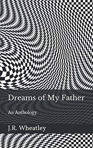 Dreams of My Father: An Anthology: Wheatley, Mr. James Roy ...
