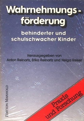 Wahrnehmungsförderung behinderter und schulschwacher Kinder: Praxis und ...