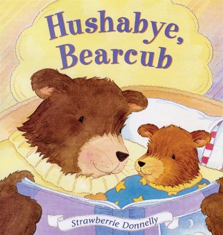 Hushabye, Bearcub: Donnelly, Strawberrie: 9781577684329: Amazon.com: Books