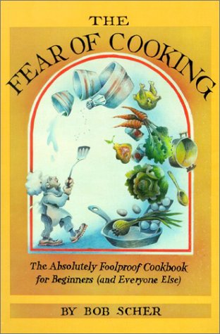Fear of Cooking: The Absolutely Foolproof Cookbook for Beginners (And ...