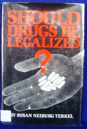 Should Drugs Be Legalized?: Terkel, Susan Neiburg: 9780531109441 ...