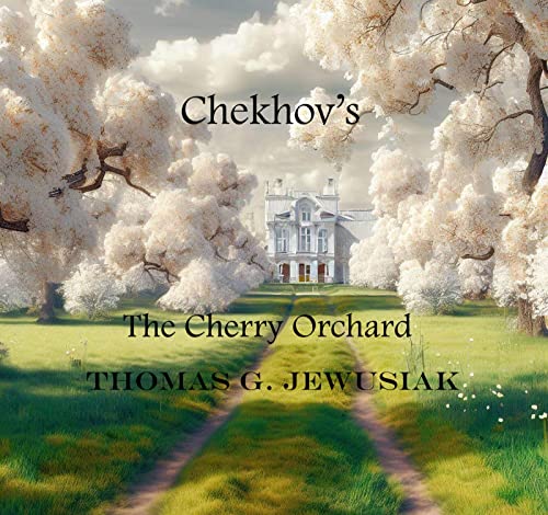 The Cherry Orchard by Anton Chekhov Translated, Adapted, Edited and ...