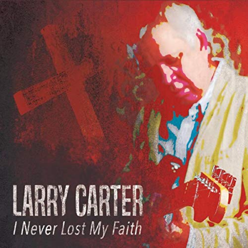 Play I Never Lost My Faith by Larry Carter on Amazon Music