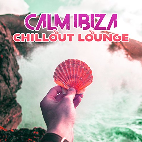 Amazon.com: Calm Ibiza Chillout Lounge – Relaxing Time on the Beach ...