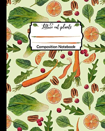 Lettuce Eat Plants Composition Notebook: College Ruled, 100 Pages ...