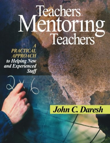 Teachers Mentoring Teachers: A Practical Approach to Helping New and ...