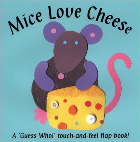 Mice Love Cheese: A "Guess Who!" Touch-And-Feel Flap Book (First Flap ...