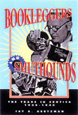 Bookleggers and Smuthounds: The Trade in Erotica, 1920-1940: Gertzman ...