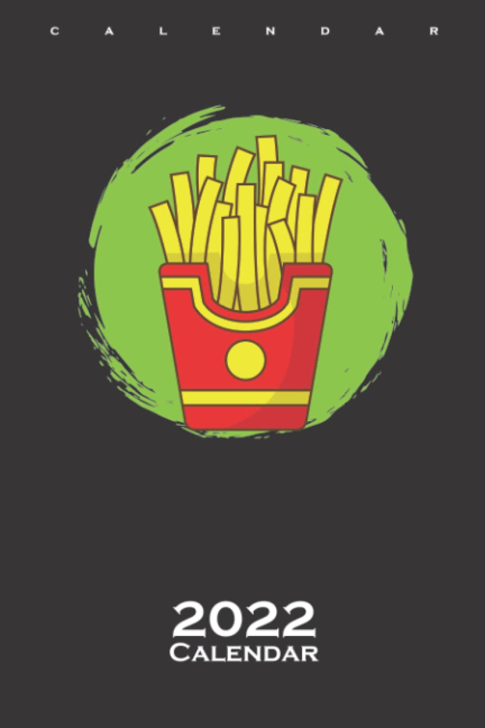 French fries bag Calendar 2022: Annual Calendar for Fans of the fast ...