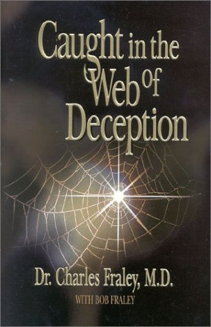 Caught in the Web of Deception: Fraley, Charles: 9780961299941: Amazon ...