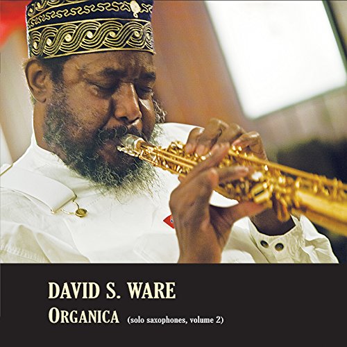 Amazon Music - David S. WareのOrganica (Solo Saxophones, Volume 2 ...